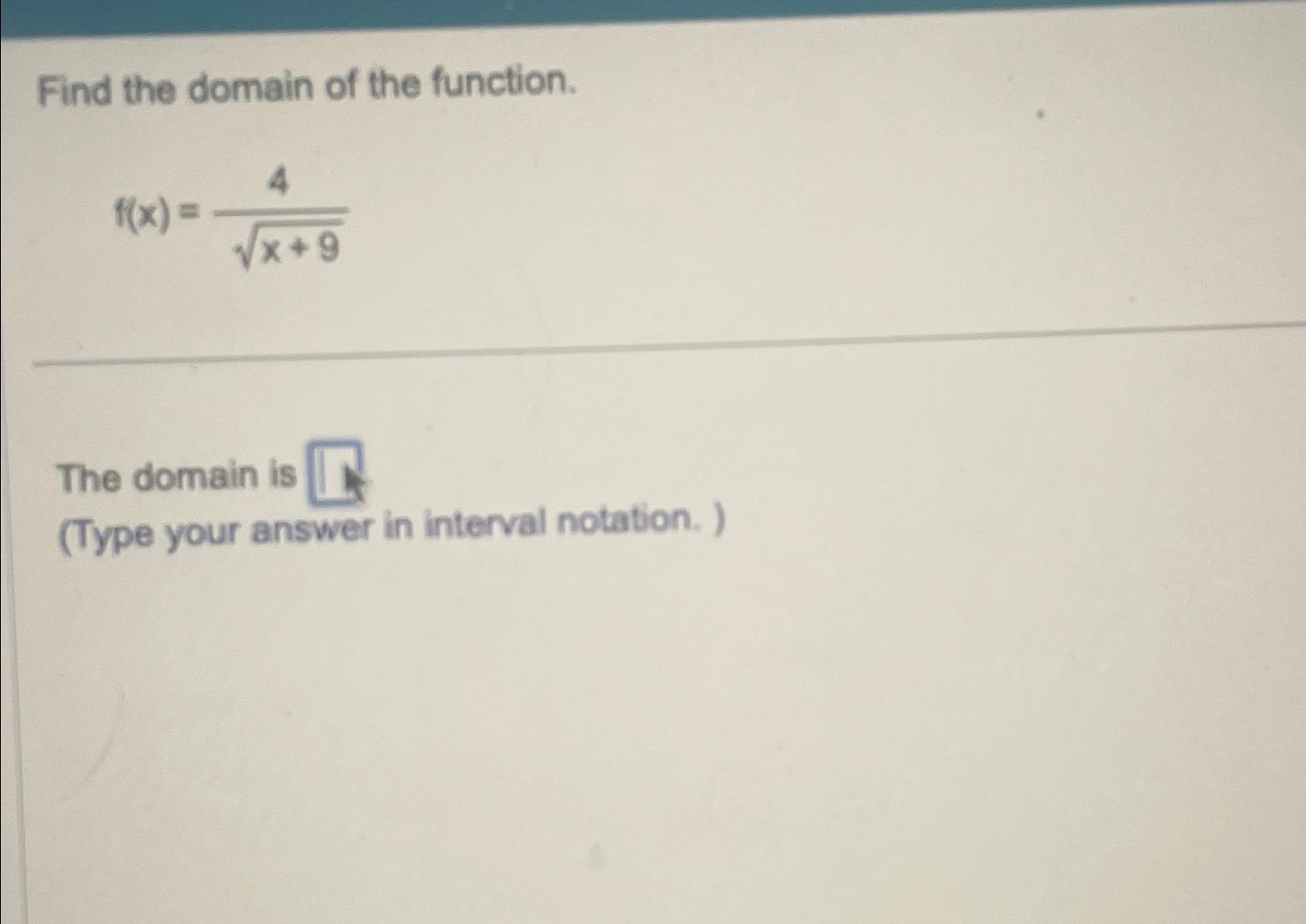 Solved Find the domain of the function.f(x)=4x+92The domain | Chegg.com