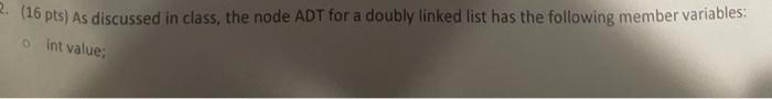 Solved (16 pts) As discussed in class, the node ADT for a | Chegg.com