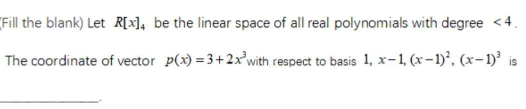 Solved (Fill the blank) Let R[x]4 be the linear space of all | Chegg.com