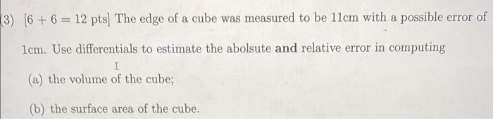 Solved 3) [6+6=12pts] The edge of a cube was measured to be | Chegg.com