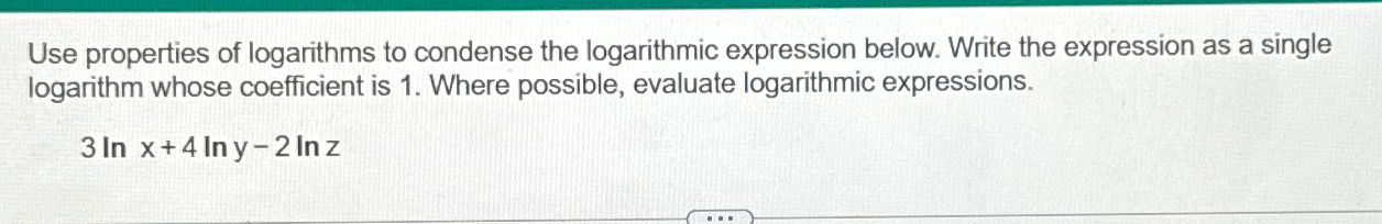 Solved Use properties of logarithms to condense the | Chegg.com