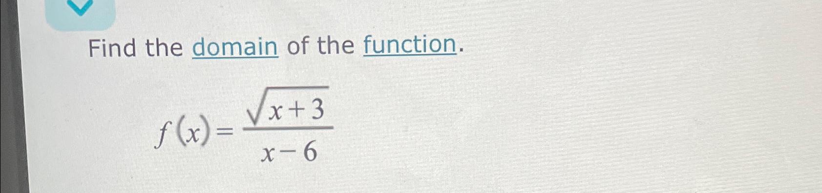 Solved Find the domain of the function.f(x)=x+32x-6 | Chegg.com