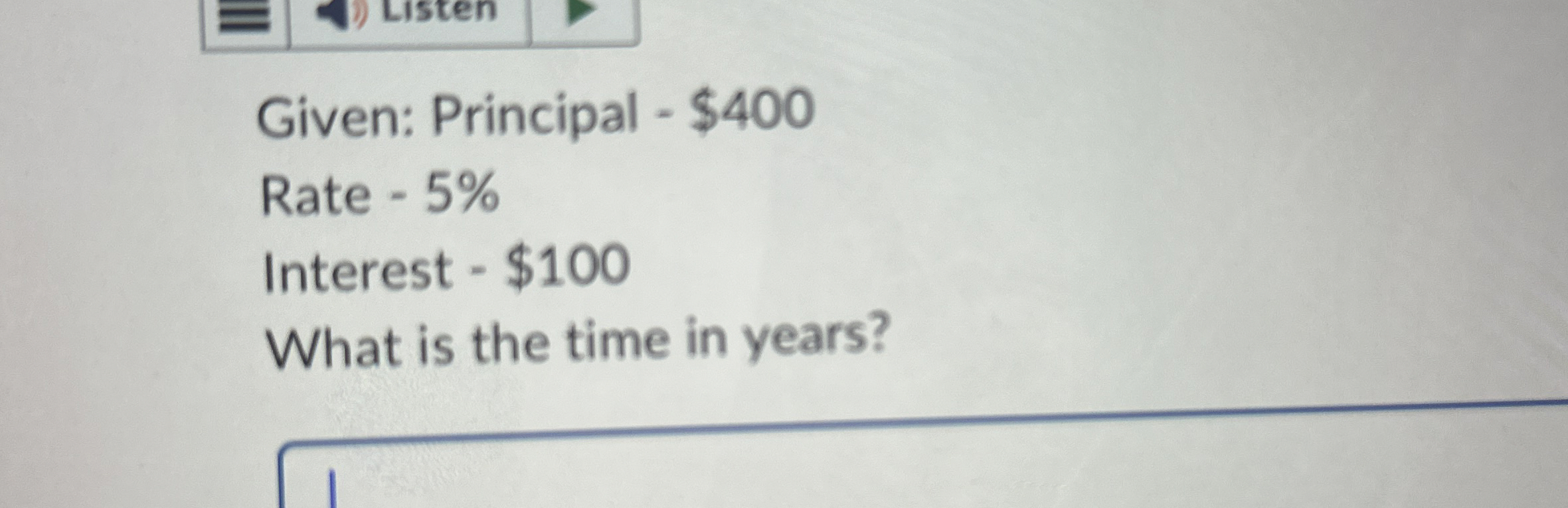 Solved Given: Principal - ﻿$400Rate - 5%Interest - ﻿$100What | Chegg.com