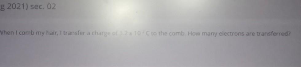 Solved g 2021) sec. 02 Vhen I comb my hair, I transfer a | Chegg.com
