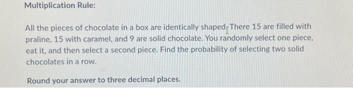 Solved Multiplication Rule: All the pieces of chocolate in a | Chegg.com