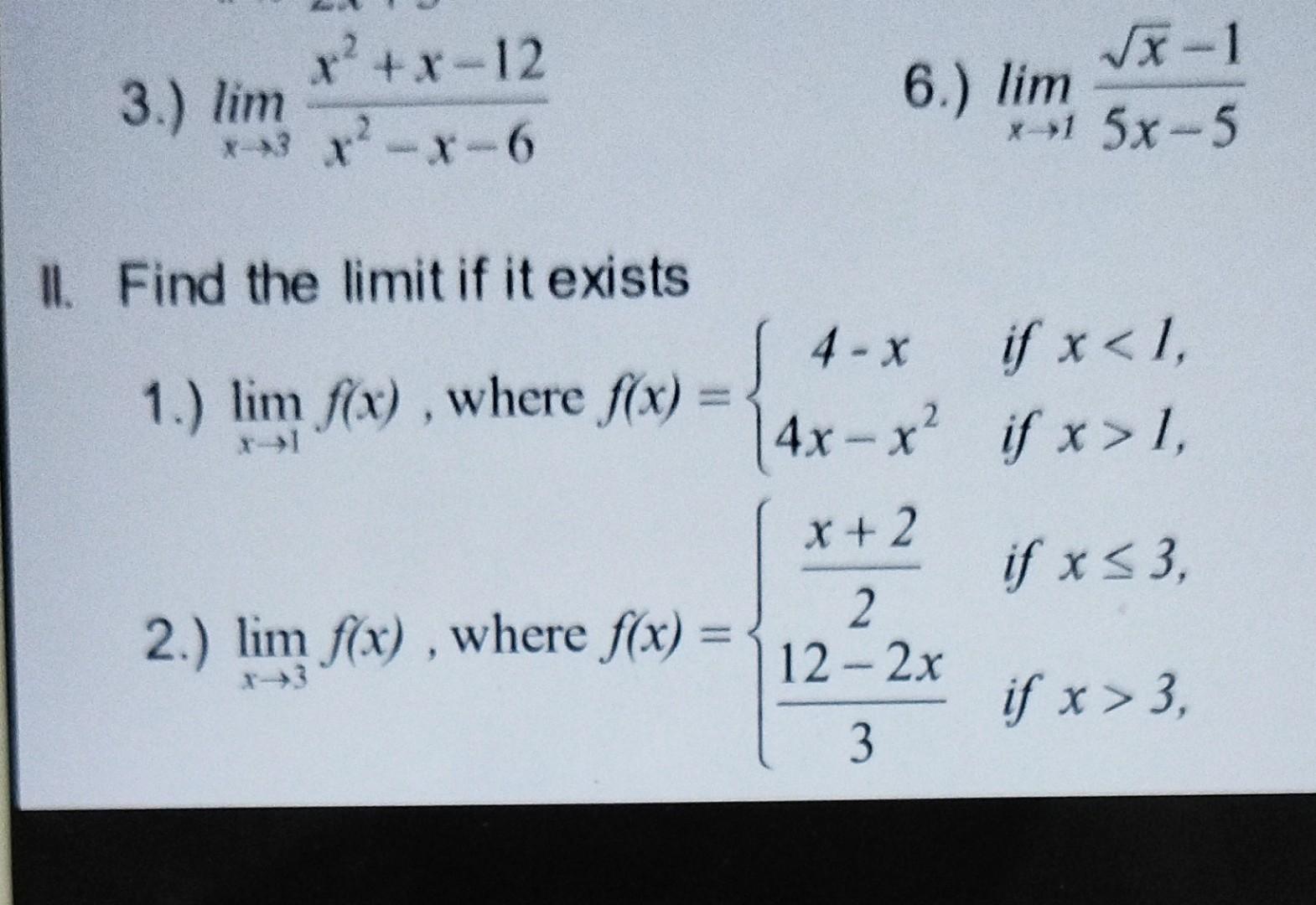 Solved 3.) limx→3x2−x−6x2+x−12 6.) limx→15x−5x−1 Find the | Chegg.com