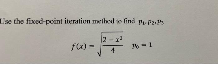 Solved Use the fixed-point iteration method to find p1,p2,p3 | Chegg.com