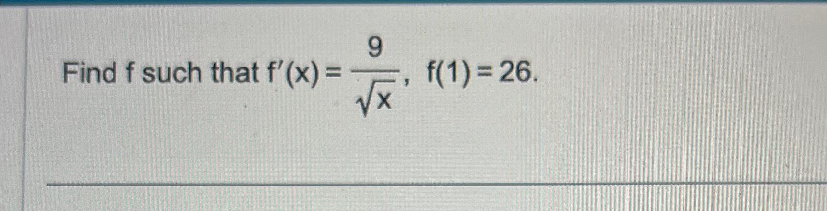 Solved Find f ﻿such that f'(x)=9x2,f(1)=26 | Chegg.com