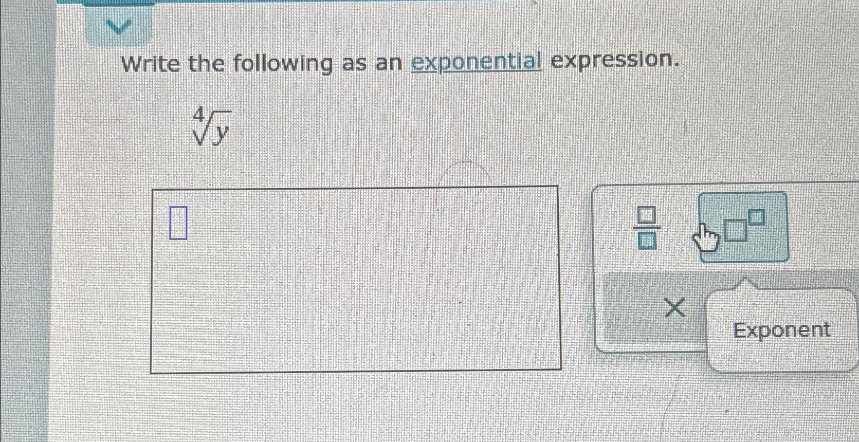 Solved Write the following as an exponential expression.y4 | Chegg.com