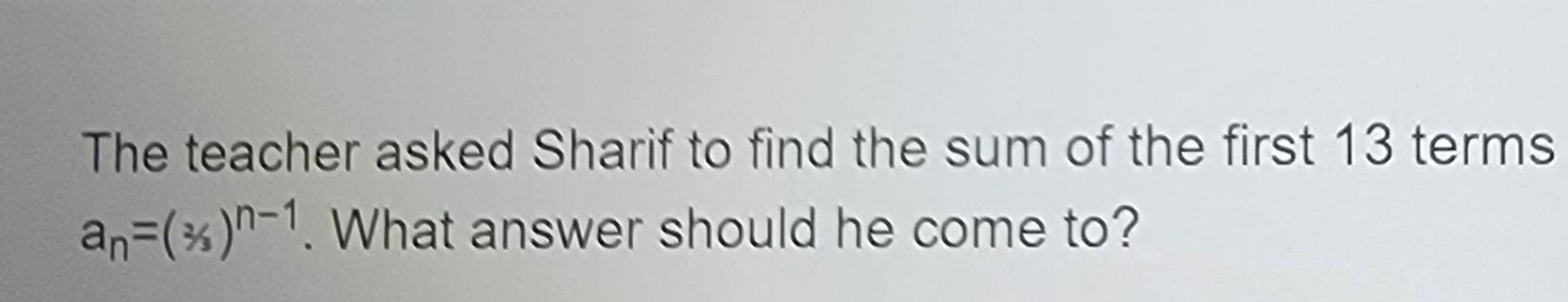 Solved The teacher asked Sharif to find the sum of the first | Chegg.com