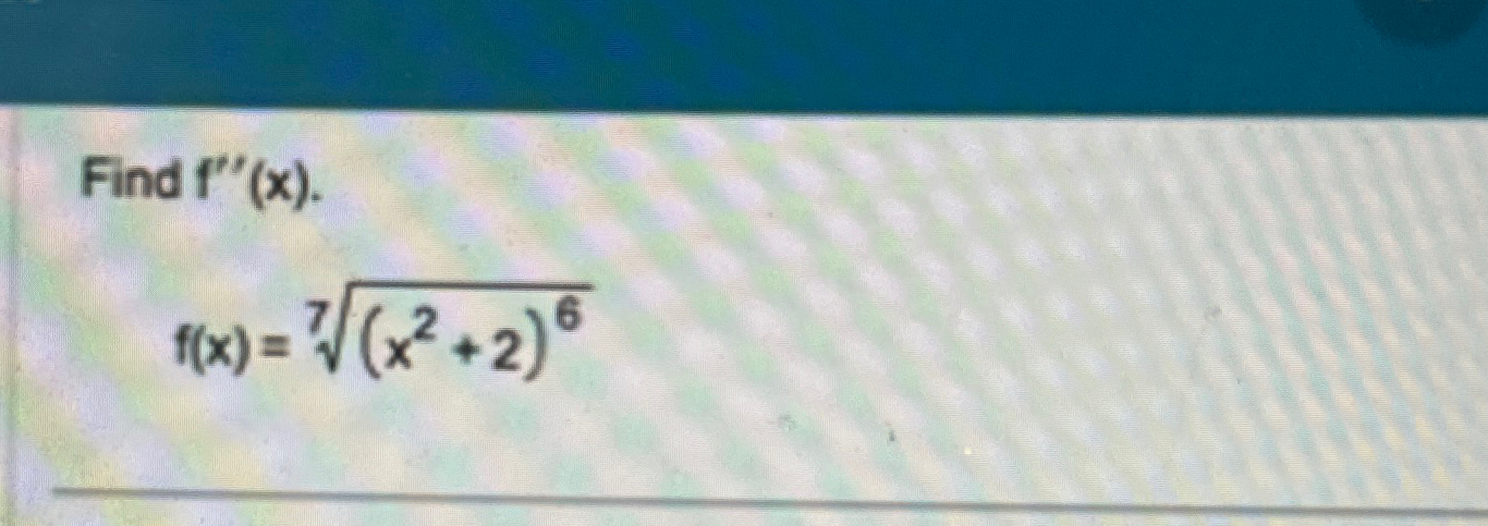 Solved Find f''(x).f(x)=(x2+2)67 | Chegg.com