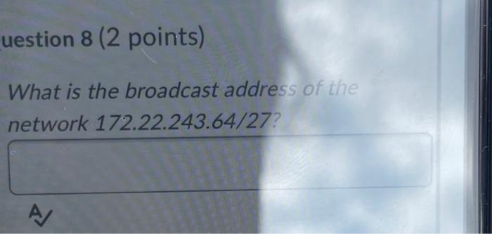 Solved uestion 8 (2 points) What is the broadcast address of | Chegg.com Solved uestion 8 (2 points) What is the broadcast address of | Chegg.com