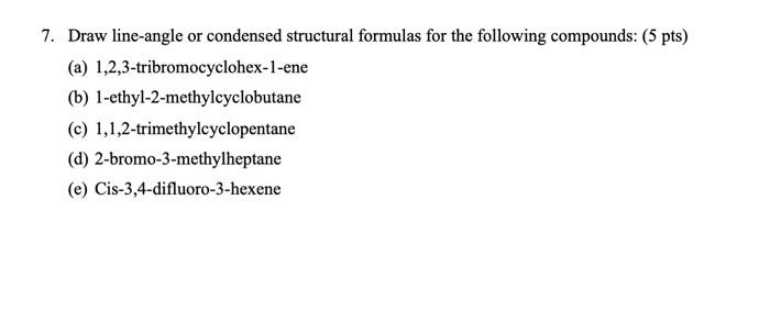 Solved 7. Draw line-angle or condensed structural formulas | Chegg.com