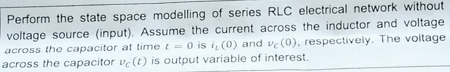 Solved Perform The State Space Modelling Of Series Rlc