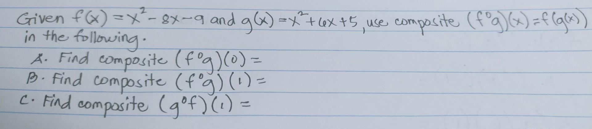 Solved Given f(x)=x2−8x−9 and g(x)=x2+6x+5, use composite | Chegg.com