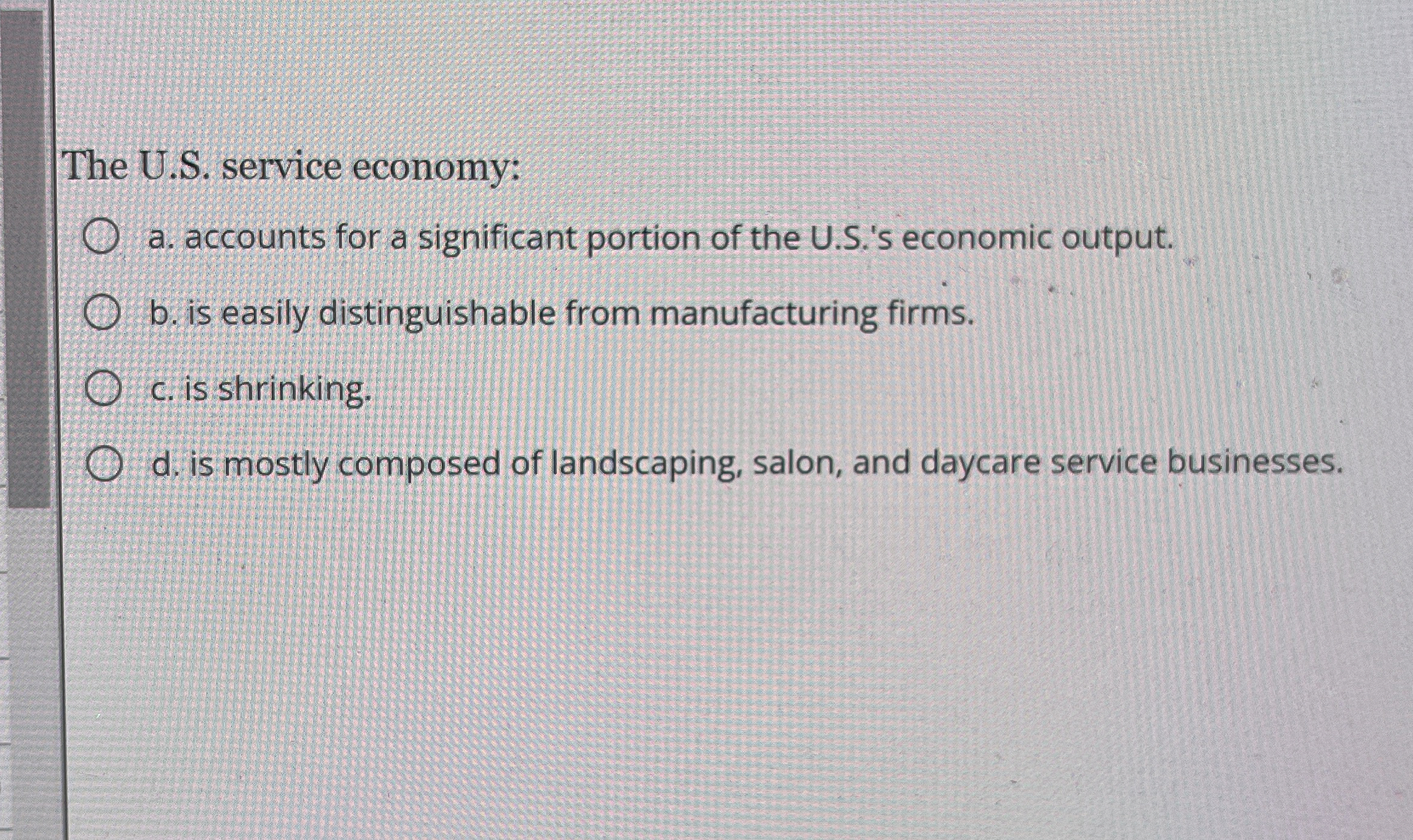 Solved The U.S. ﻿service economy:a. ﻿accounts for a | Chegg.com