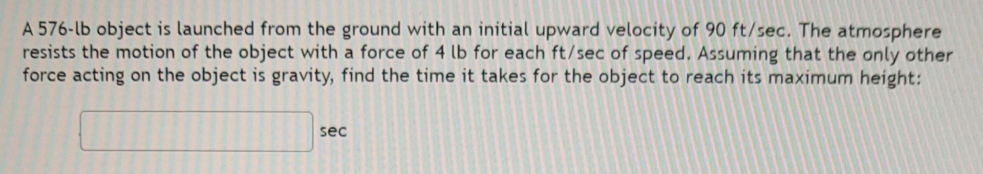 Solved A 576-lb object is launched from the ground with an | Chegg.com