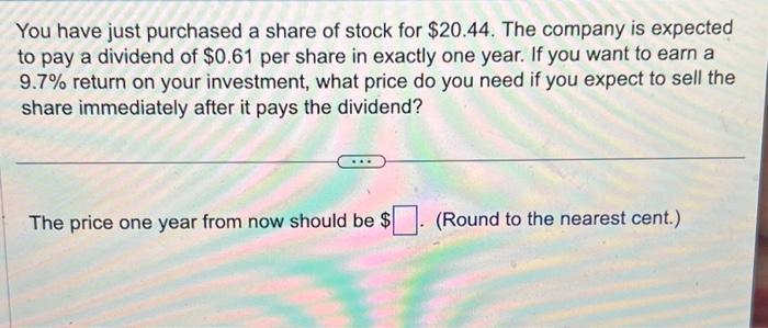 Solved You have just purchased a share of stock for $20.44. | Chegg.com
