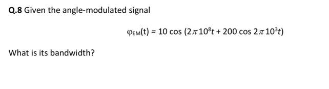 Solved Q.8 Given the angle-modulated signal | Chegg.com