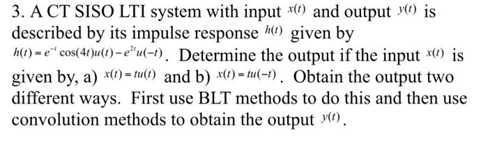 Solved 3. A CT SISO LTI system with input x(t) and output | Chegg.com