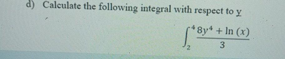 Solved d) Calculate the following integral with respect to y | Chegg.com