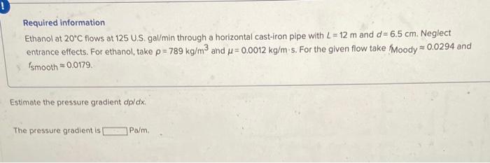 Solved Required information Ethanol at 20∘C flows at 125 | Chegg.com
