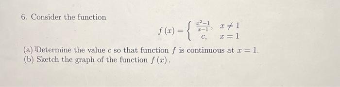 Solved 6. Consider the function f(x)={x−1x2−1,c,x =1x=1 (a) | Chegg.com