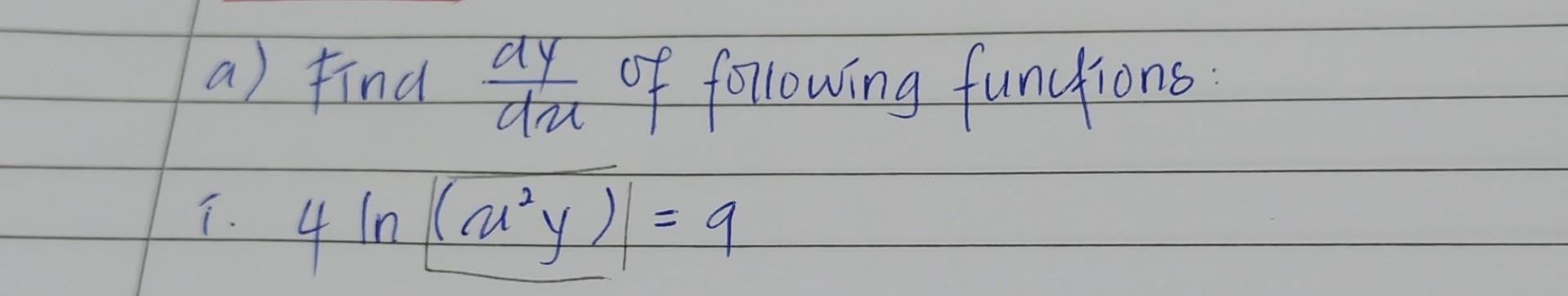 Solved a) Find dxdy of following functions i. 4ln(x2y)=9 | Chegg.com