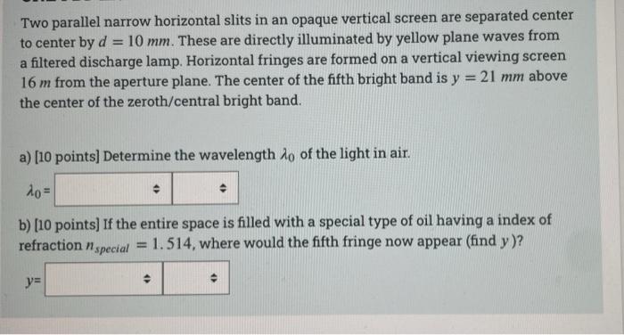 Solved Two parallel narrow horizontal slits in an opaque | Chegg.com