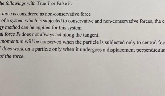 he followings with True T or False F : force is | Chegg.com