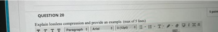 Solved 5 point QUESTION 20 Explain lossless compression and | Chegg.com