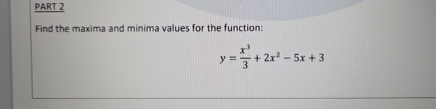 Solved PART 2Find the maxima and minima values for the | Chegg.com