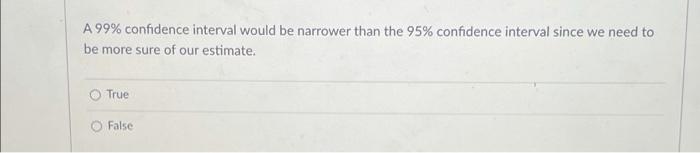 Solved A 99% confidence interval would be narrower than the | Chegg.com