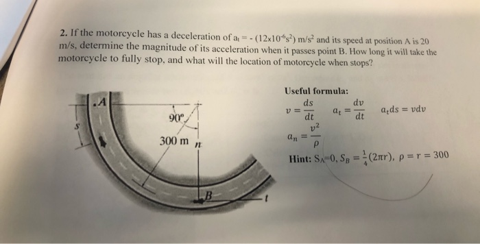 Solved 2. If the motorcycle has a deceleration of a = - | Chegg.com