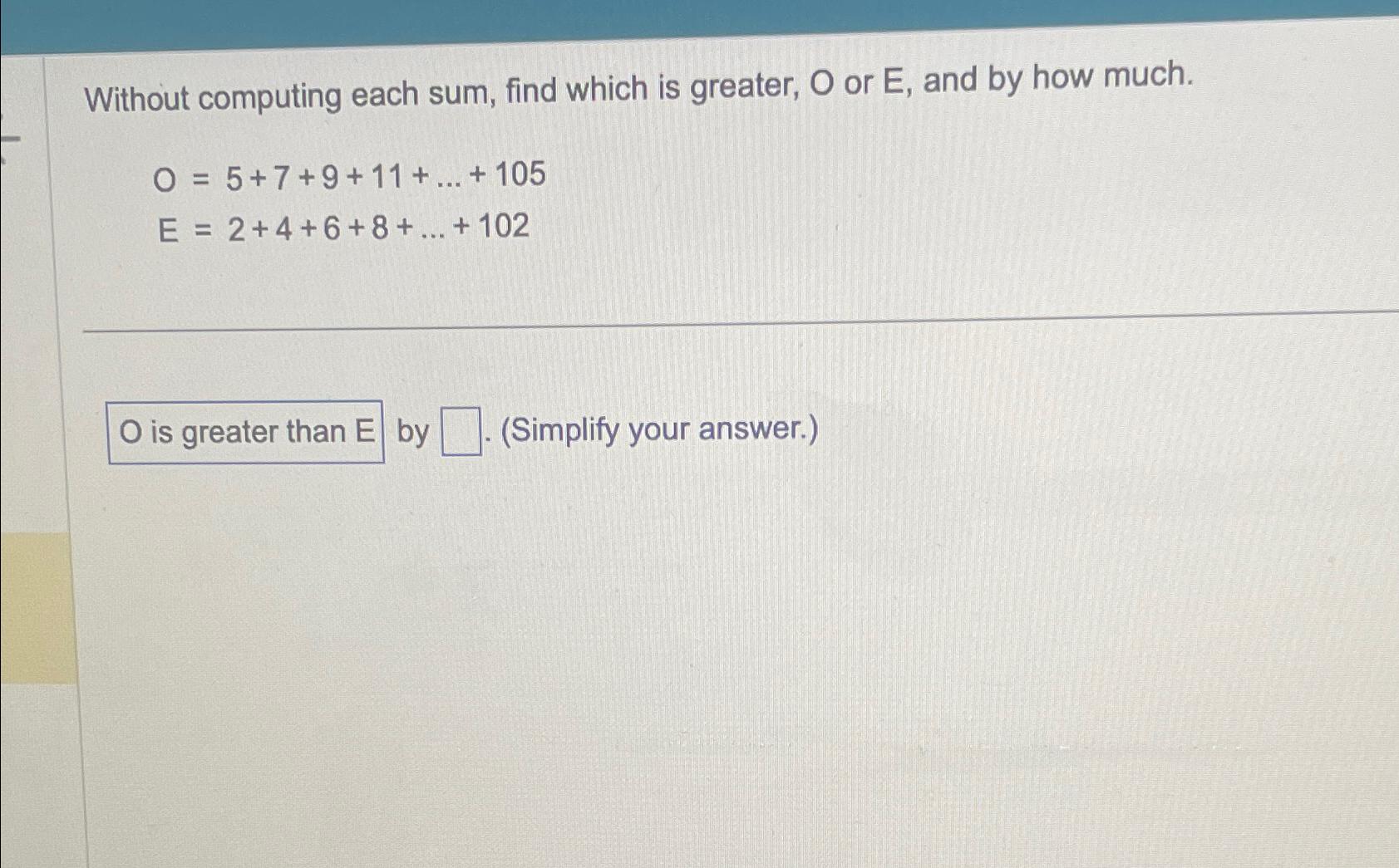 Solved Without computing each sum, find which is greater, O | Chegg.com
