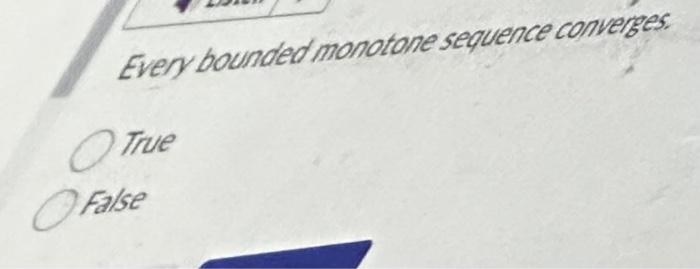 Solved Every bounded monotone sequence converges. True | Chegg.com