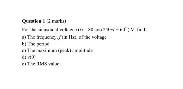 Solved Question 1 (2 marks) For the sinusoidal voltage | Chegg.com