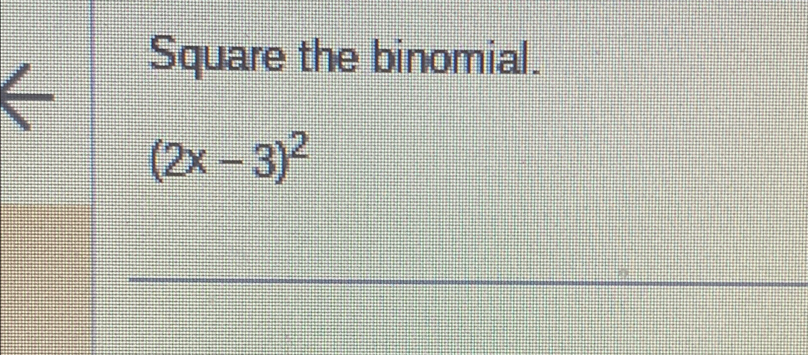 Solved Square the binomial.(2x-3)2 | Chegg.com