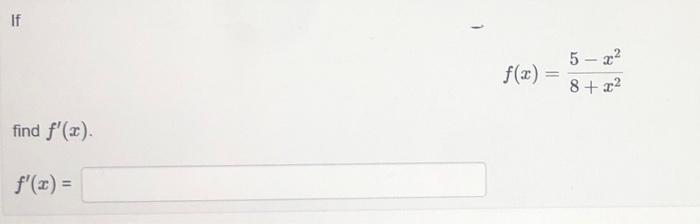 Solved f(x)=8+x25−x2 find f′(x). f′(x)=f(x)=24xLet | Chegg.com