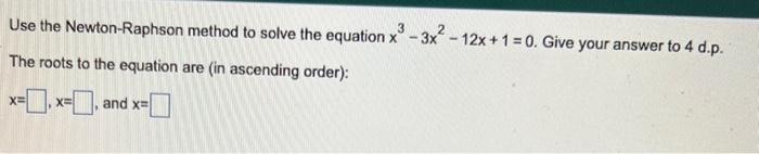 Solved Use the Newton-Raphson method to solve the equation | Chegg.com