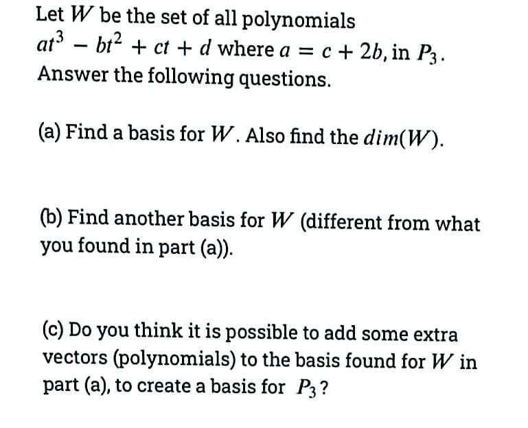 Solved Let W be the set of all polynomials at3−bt2+ct+d | Chegg.com