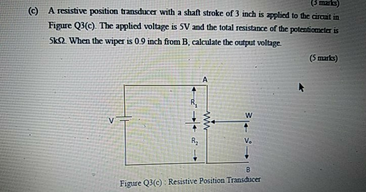 Solved marks) (c) A resistive position transducer with a | Chegg.com