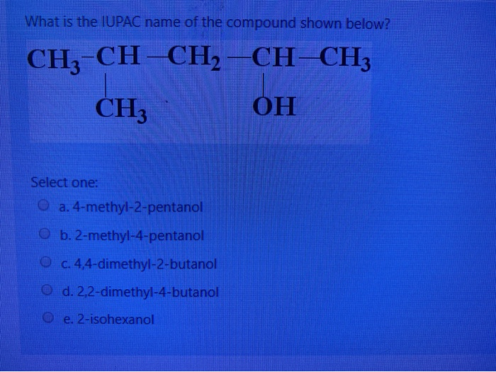 Solved What is the IUPAC name of the compound shown below? | Chegg.com