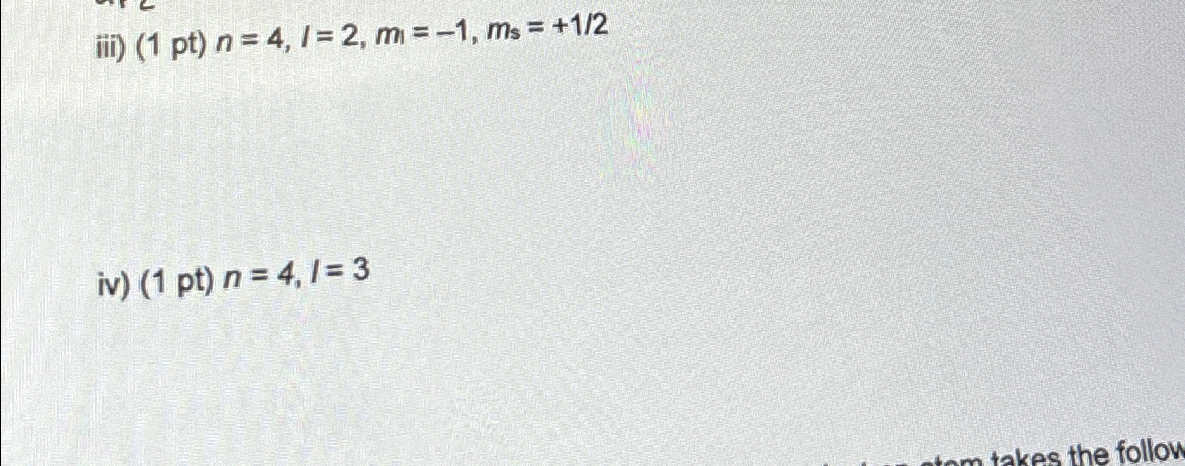 Solved iii) (1pt)n=4,l=2,ml=-1,ms=+12iv) (1pt)n=4,I=3How | Chegg.com