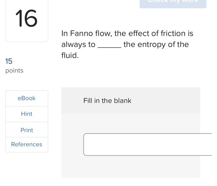 Solved 16 In Fanno flow, the effect of friction is always to | Chegg.com