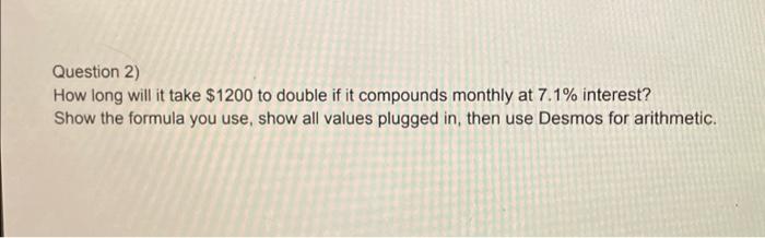 Solved Question 2) How long will it take $1200 to double if | Chegg.com