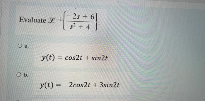 Solved valuate L−1{s2+4−2s+6} a. y(t)=cos2t+sin2t b. | Chegg.com