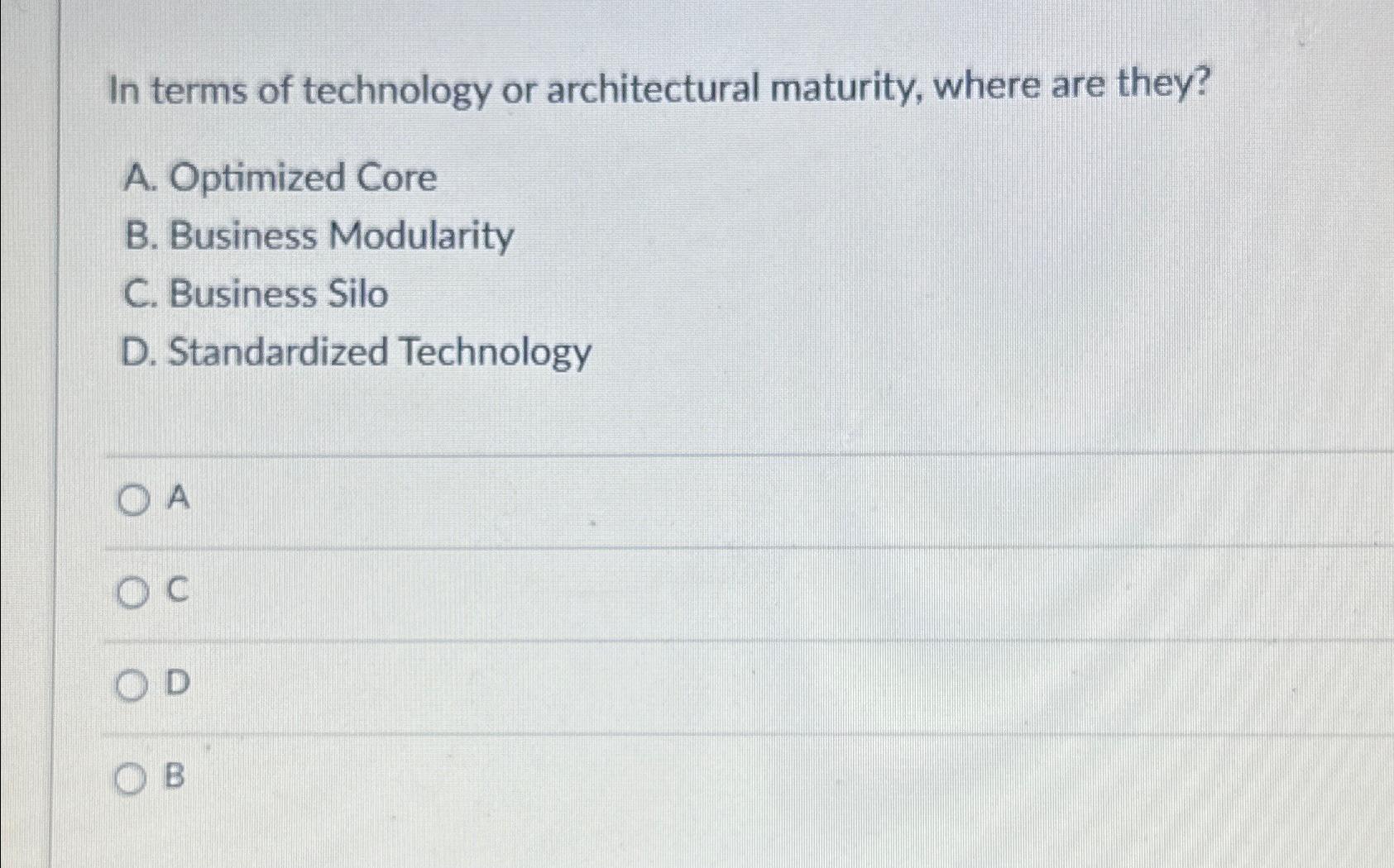 Solved In terms of technology or architectural maturity, | Chegg.com