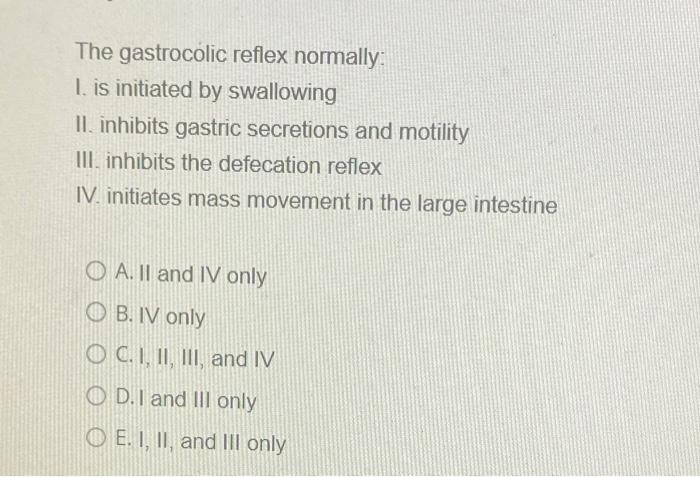 Solved The gastrocolic reflex normally: I. is initiated by | Chegg.com