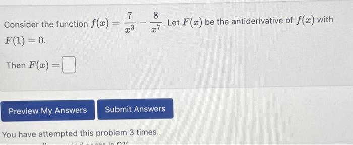 Solved Consider the function f(x)=x37−x78. Let F(x) be the | Chegg.com